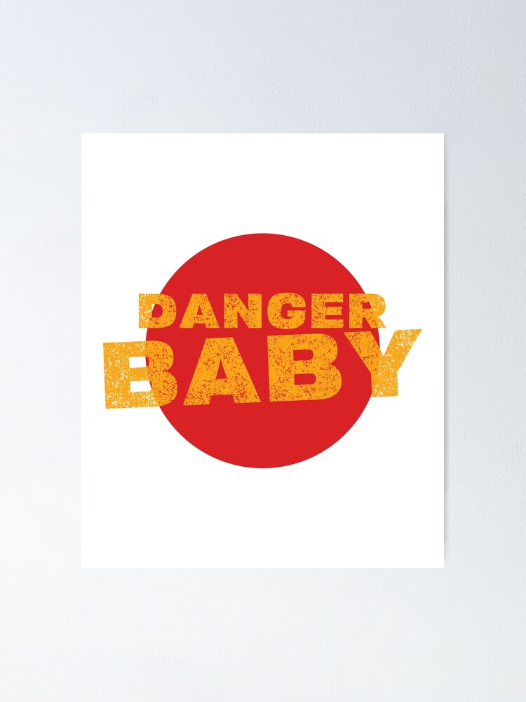 "Danger Baby" Poster for Sale by new-wrk | Redbubble