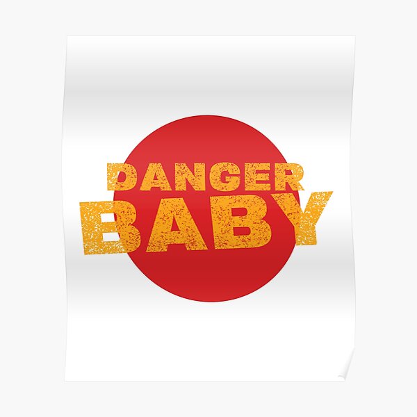"Danger Baby" Poster for Sale by new-wrk | Redbubble