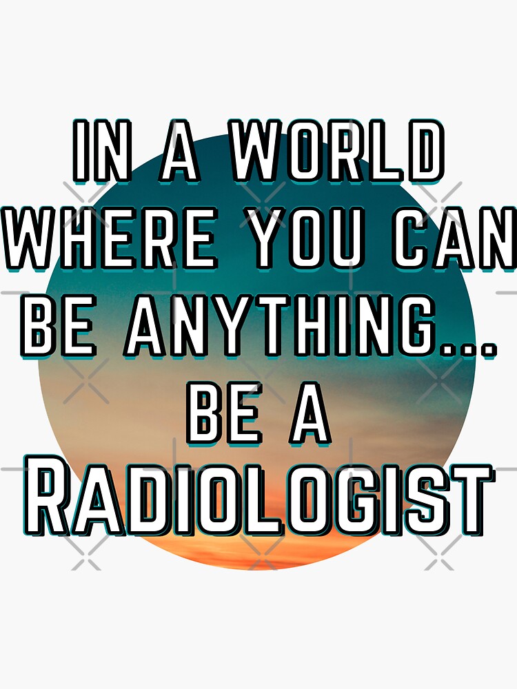 "In A World Where You Can Be Anything... Be a Radiologist | Motivation ...