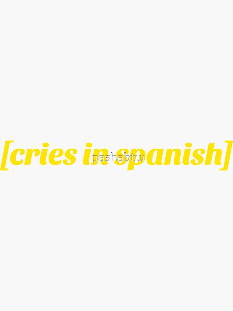 "cries in spanish" Sticker for Sale by pashabtw | Redbubble