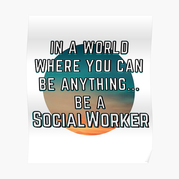 "In A World Where You Can Be Anything... Be a Social Worker ...