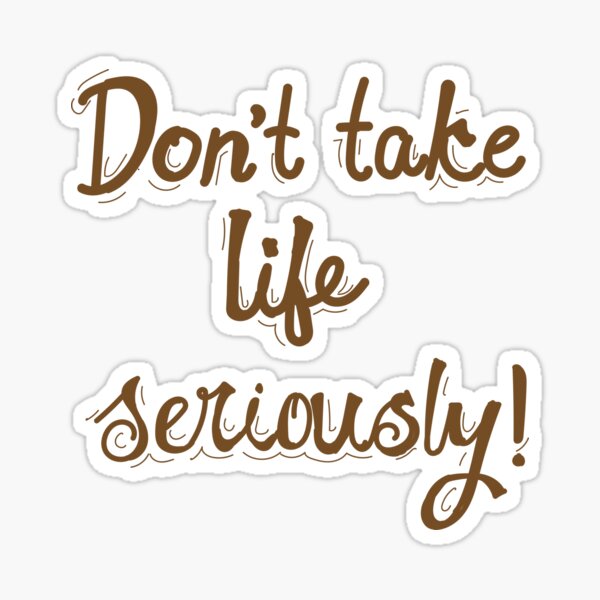 "DON'T TAKE LIFE SERIOUSLY" Sticker for Sale by ManikitaFashion | Redbubble