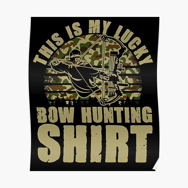 "Lucky Bowhunting For A Bow Hunter Hunting Season Lover" Poster for ...