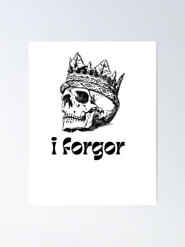 "funny skull king, I forgor, cool king of skull" Poster by SERPENTT ...