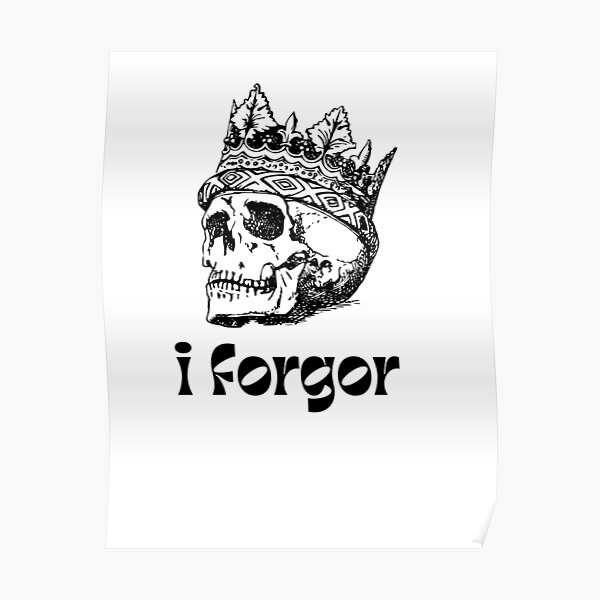 "funny skull king, I forgor, cool king of skull" Poster by SERPENTT ...