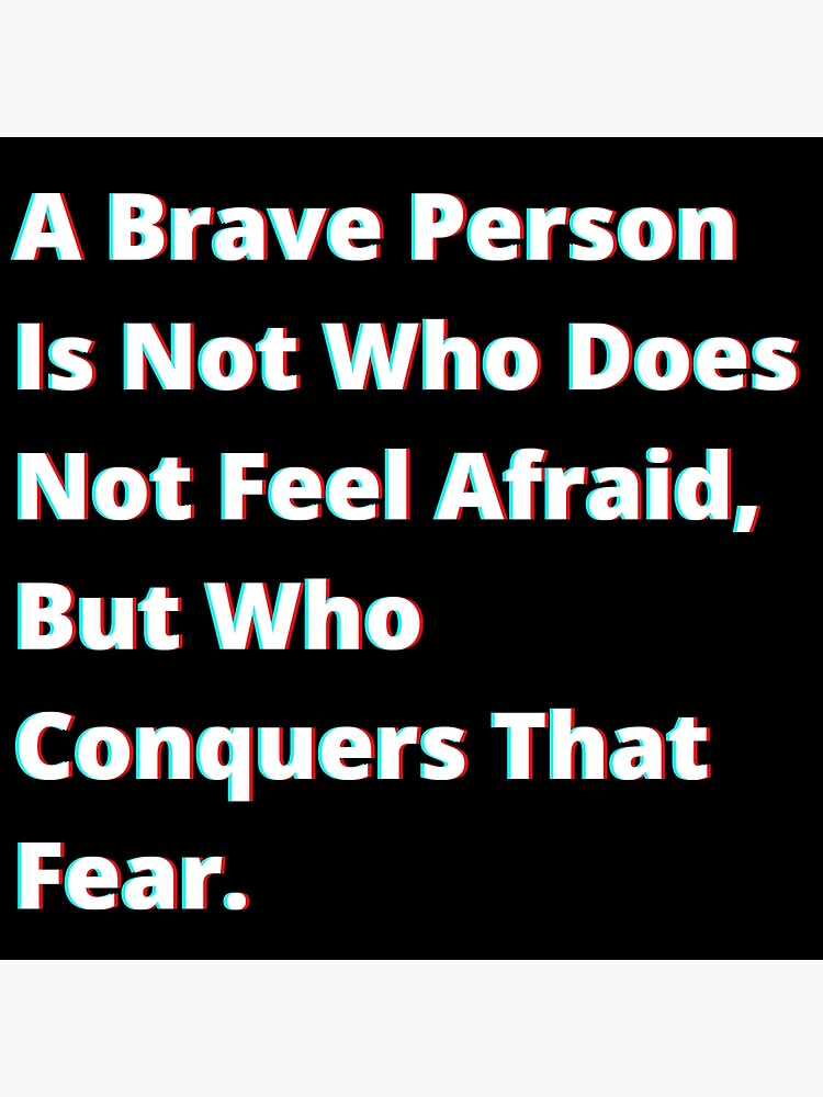 "Ein mutiger Mensch ist nicht, der keine Angst hat, sondern der diese ...