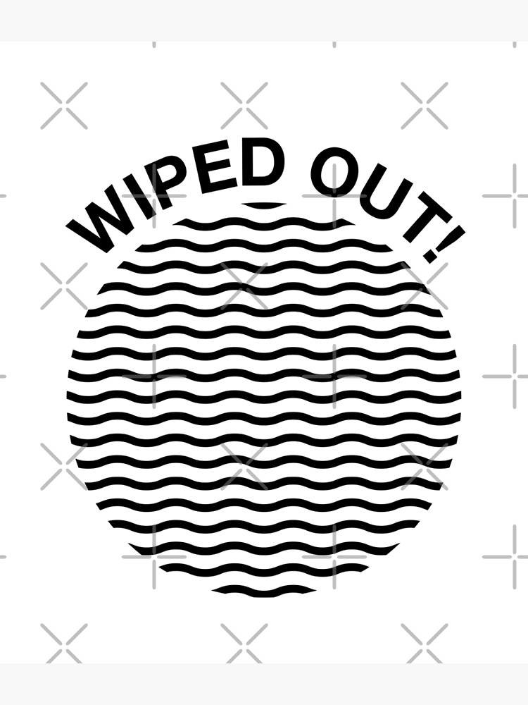 "Wiped Out" Poster for Sale by emmarsheehan | Redbubble