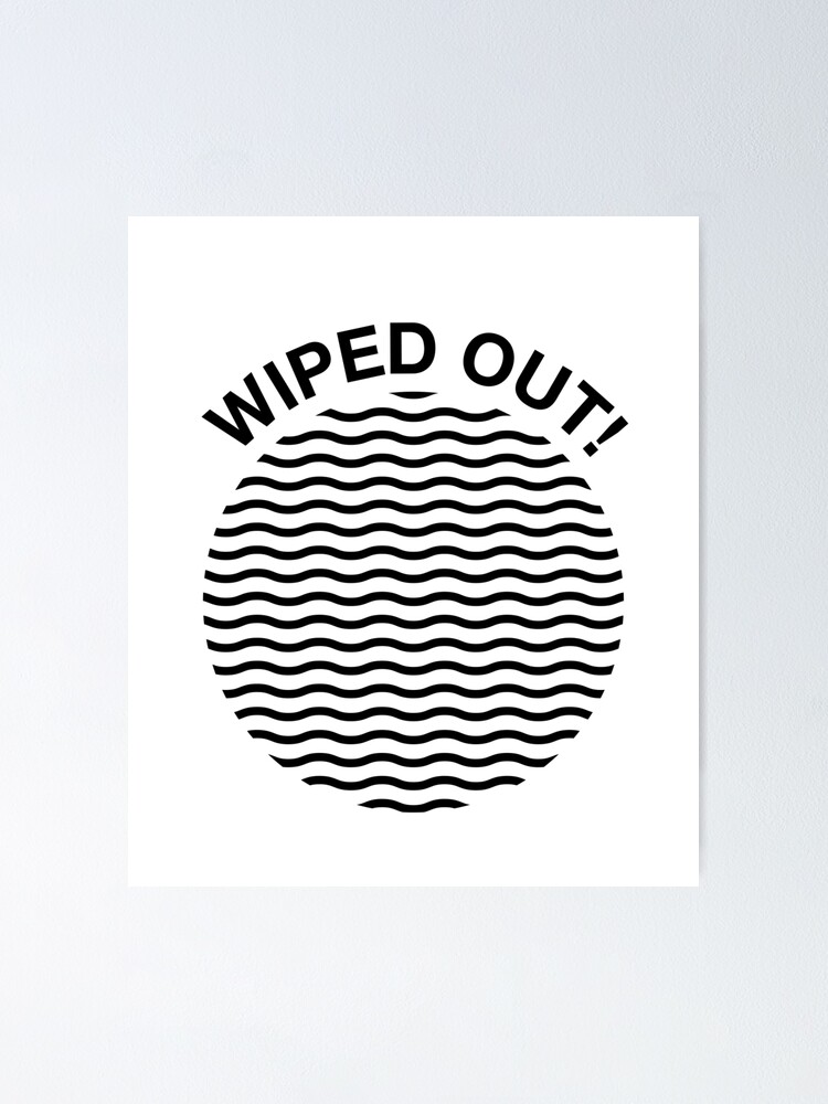 "Wiped Out" Poster for Sale by emmarsheehan | Redbubble