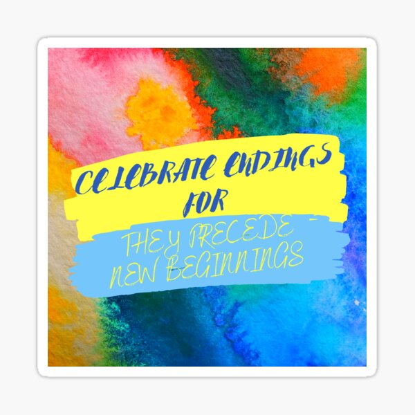 " celebrate endings for they precede new beginnings" Sticker for Sale ...