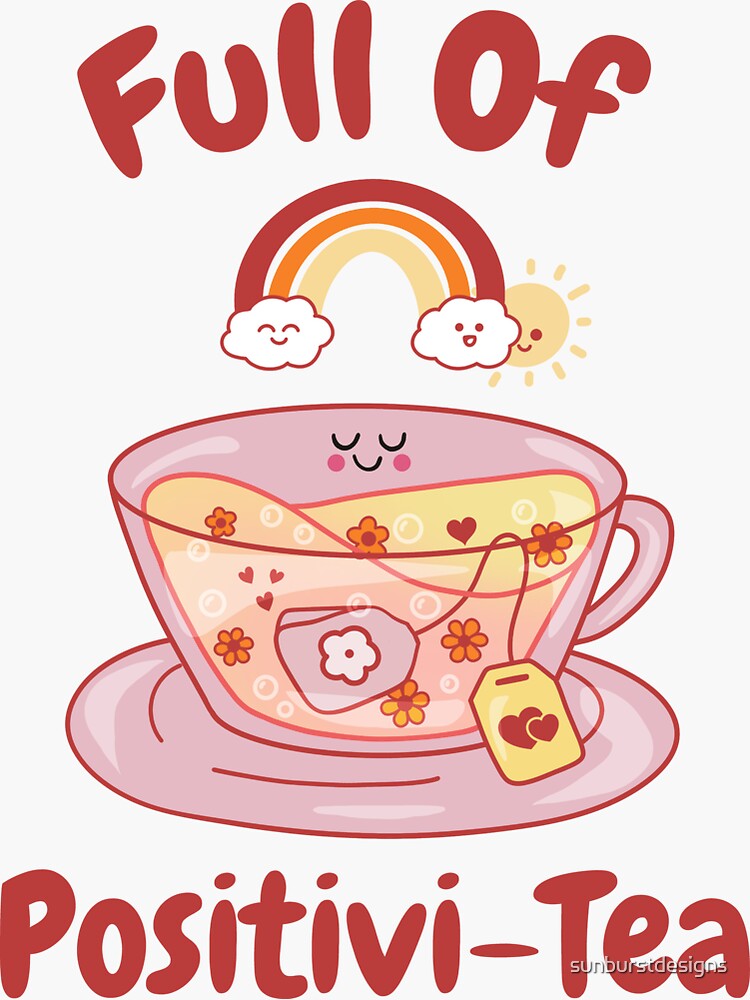 "Full of Positivi-Tea (Positivity)" Sticker for Sale by sunburstdesigns ...