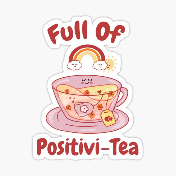 "Full of Positivi-Tea (Positivity)" Sticker for Sale by sunburstdesigns ...