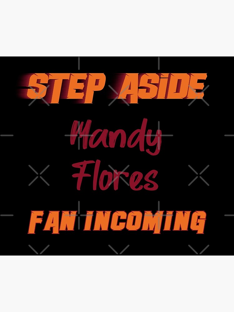 "Mandy Flores - Step Aside, incoming fan" Poster for Sale by ...