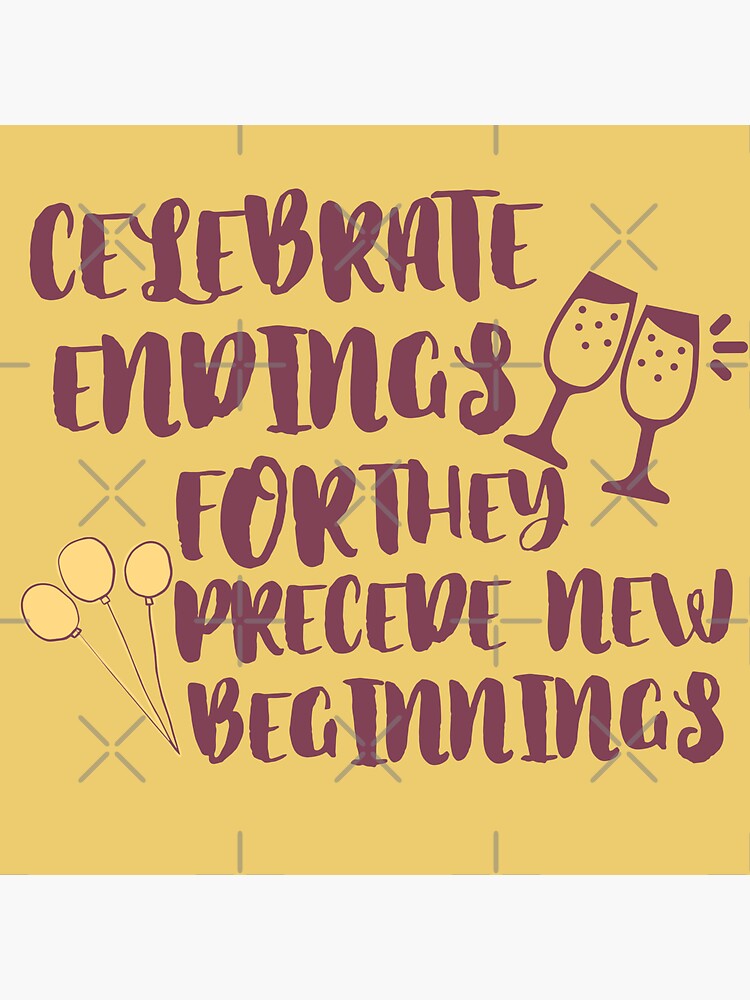 "celebrate endings for they precede new beginnings" Sticker for Sale by ...
