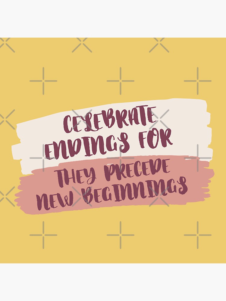 " celebrate endings for they precede new beginnings" Sticker for Sale ...