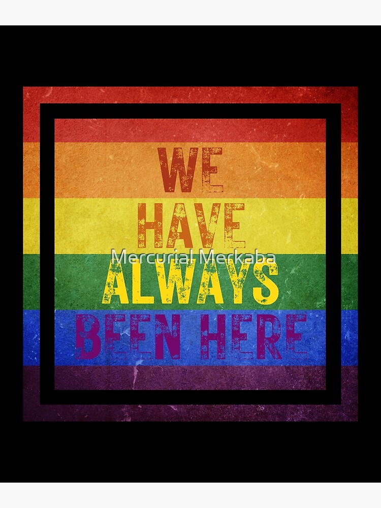 "WE HAVE ALWAYS BEEN HERE PRIDE FLAG" Poster for Sale by MercurialMKB ...