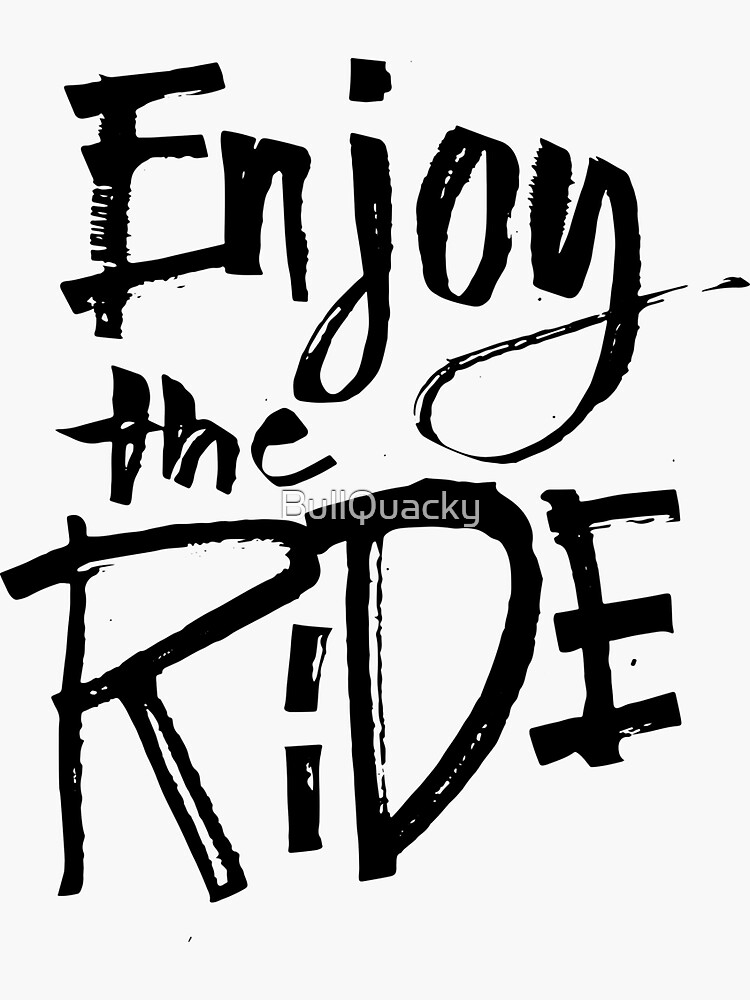 "Enjoy The Ride - Funny Humor Saying " Sticker for Sale by BullQuacky ...