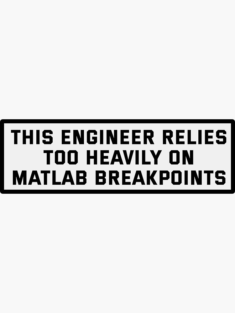 "Matlab engineers greatest stuggle" Sticker for Sale by sebphem | Redbubble