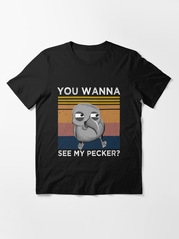 "You Wanna See My Pecker Funny Bird Meme" Essential T-Shirt for Sale by mathonshirts | Redbubble