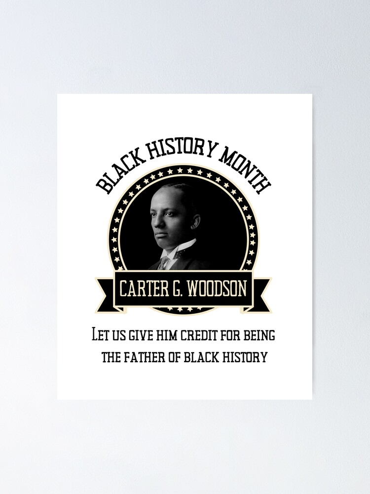 " BLACK HISTORY MONTH-carter g. woodson" Poster for Sale by CatDogBFF ...