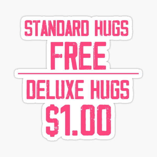 "Standard Hugs Free Deluxe Hugs One Dollar" Sticker for Sale by ...