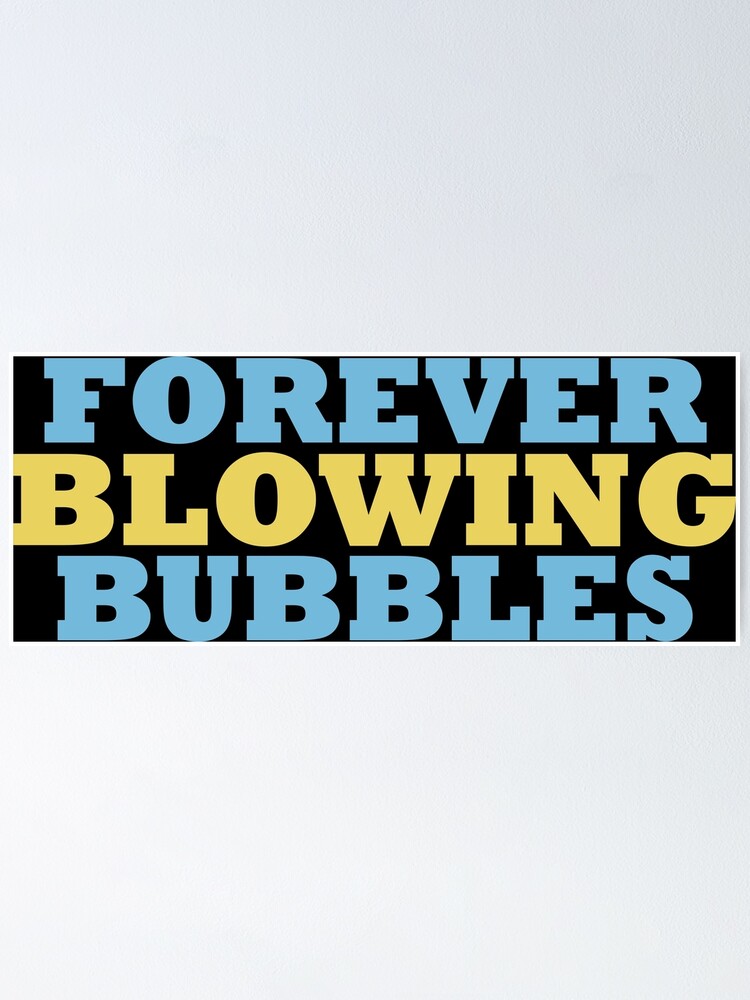"Forever Blowing Bubbles" Poster for Sale by Zoom- | Redbubble