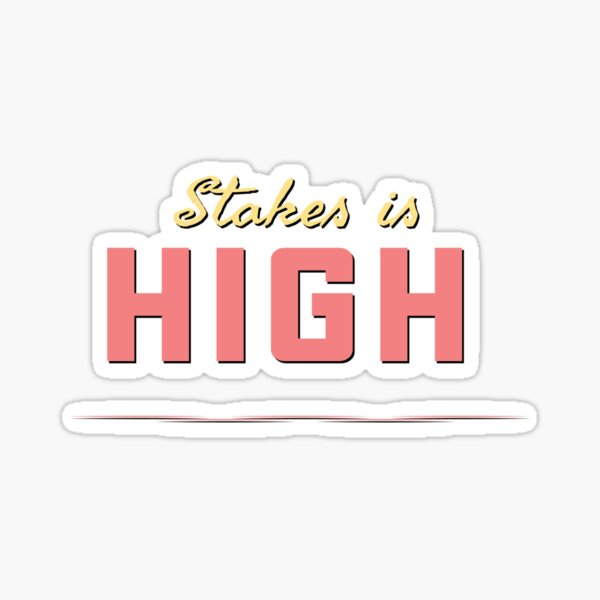 "Stakes is high essential shirt " Sticker by abdouziko | Redbubble