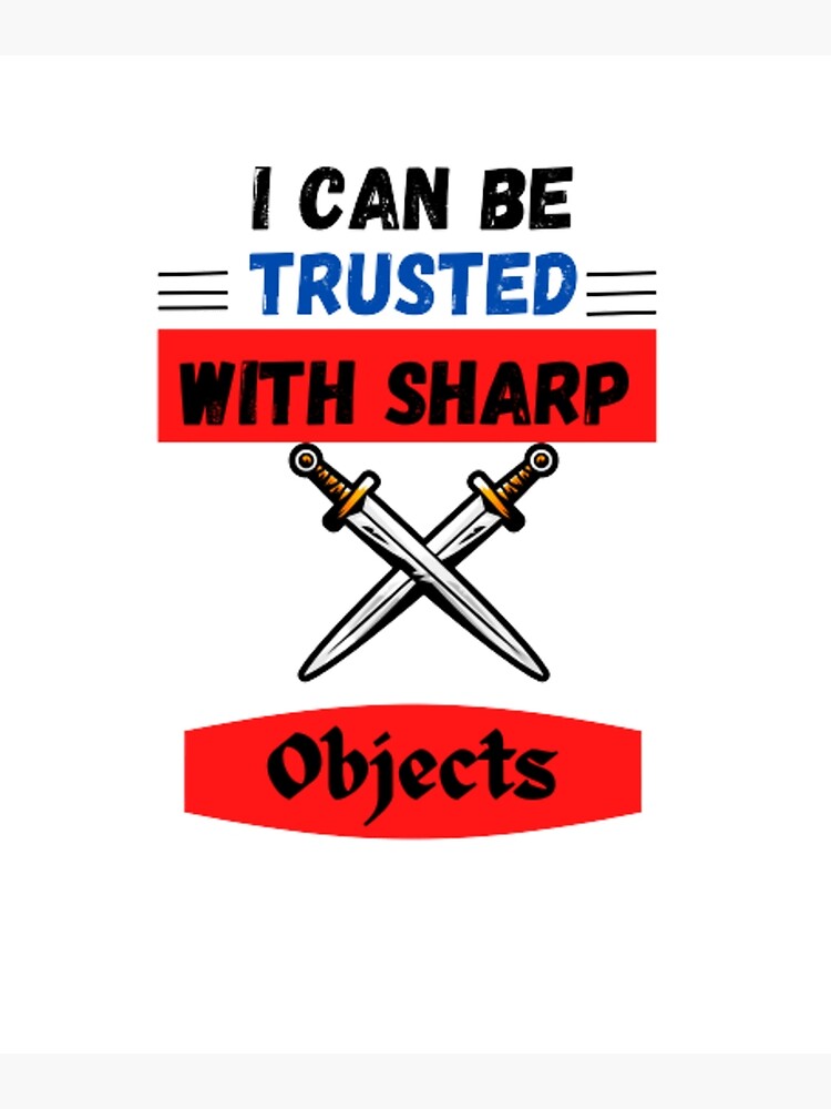 "funny design I Can Be Trusted With Sharp Objects" Poster by Ralmlali ...