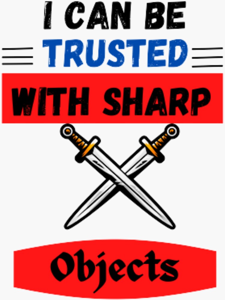 "funny design I Can Be Trusted With Sharp Objects" Sticker by Ralmlali ...