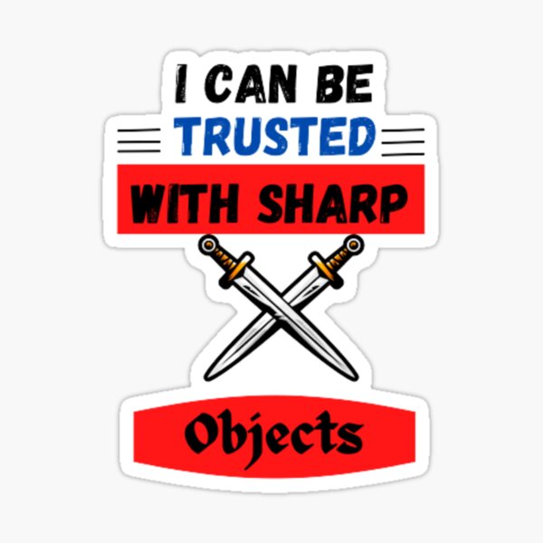 "funny design I Can Be Trusted With Sharp Objects" Sticker by Ralmlali | Redbubble