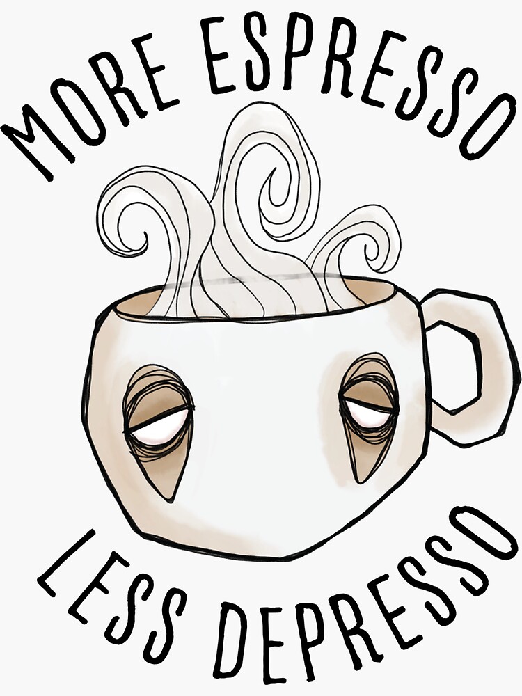 "More Espresso Less Depresso Coffee Cup" Sticker for Sale by ...