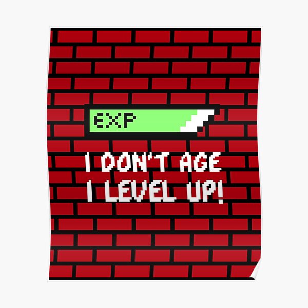"I don't age, i level up!" Poster for Sale by AFAD-Designs | Redbubble
