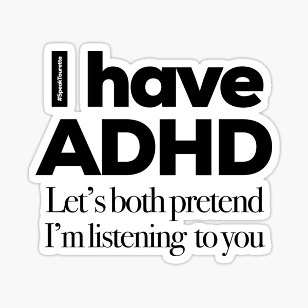 "I Have ADHD Let’s Both Pretend I’m Listening To You Attention Deficit ...