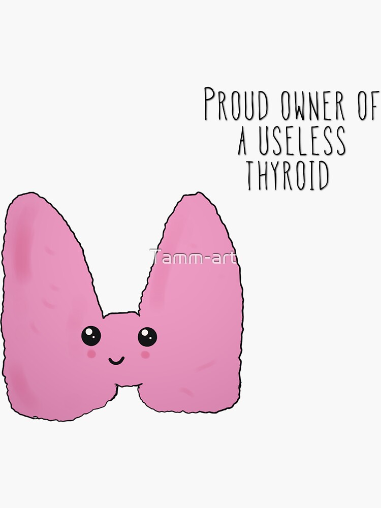 "Proud owner of a useless thyroid" Sticker for Sale by Tamm-art | Redbubble