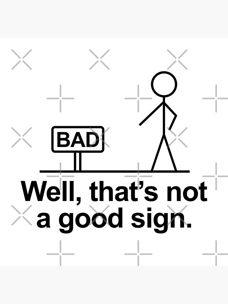 "Well That's Not A Good Sign Funny Stick Figure Humor" Poster for Sale ...