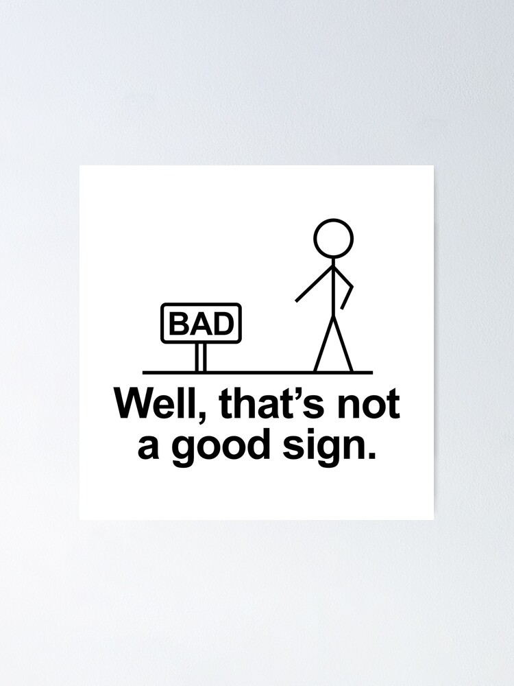 "Well That's Not A Good Sign Funny Stick Figure Humor" Poster for Sale ...