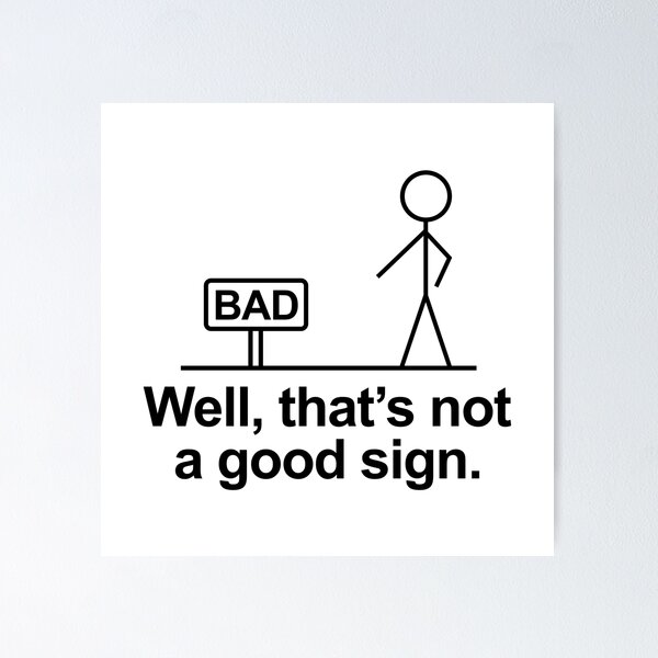 "Well That's Not A Good Sign Funny Stick Figure Humor" Poster for Sale ...