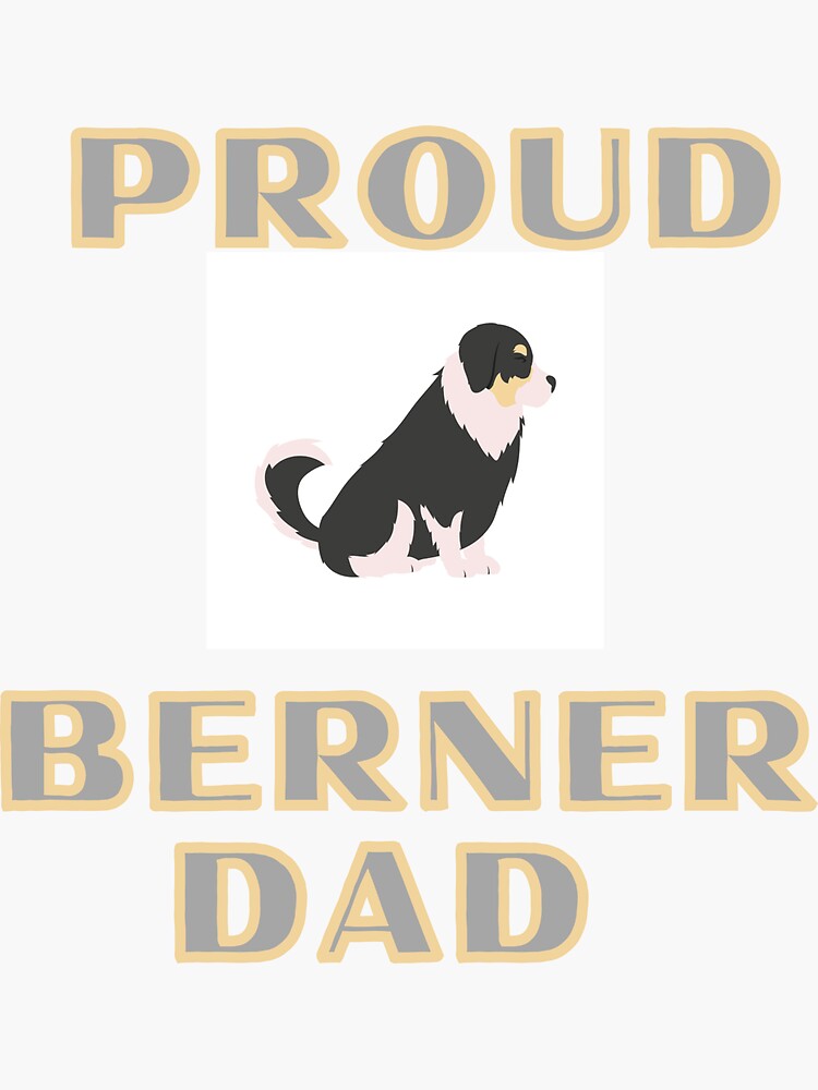 "Proud Berner Dad - Gift For Owner Of A Bernese Mountain Dog" Sticker ...