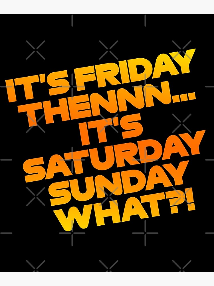 "It's Friday then It's Saturday Sunday WHAT? - Lando" Poster for Sale by leprincefrivole | Redbubble