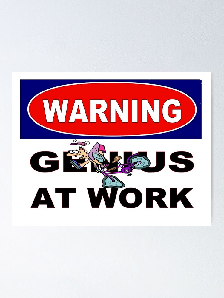 "WARNING GENIUS AT WORK;Comical Print" Poster by posterbobs | Redbubble