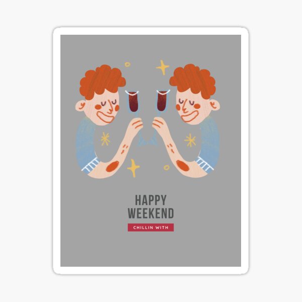 "HAPPY WEEKEND CHILLIN WITH FRIENDS" Sticker for Sale by YOBIM | Redbubble