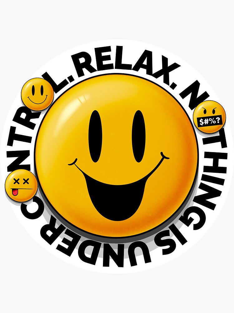 "Relax Nothing is Under Control | Smile | Light" Sticker by KroeArt ...