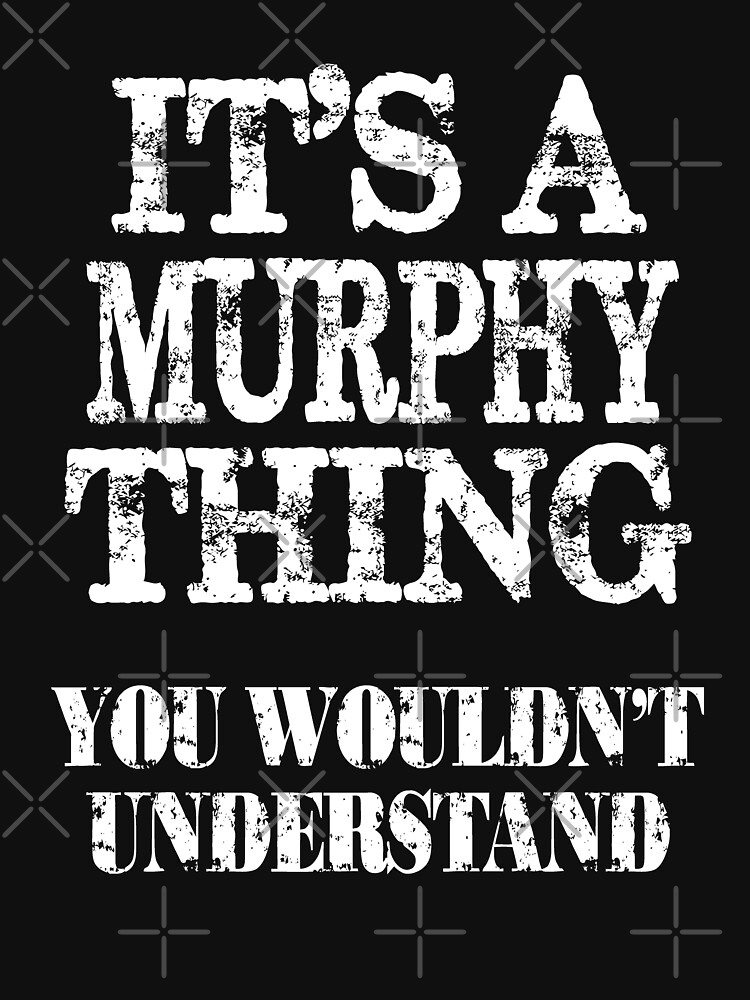 "It's A Murphy Thing You Wouldn't Understand Funny Cute Gift T Shirt ...