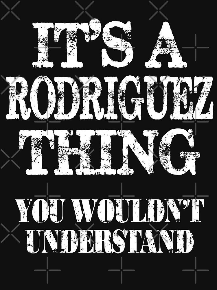 "It's A Rodriguez Thing You Wouldn't Understand Funny Cute Gift T Shirt ...