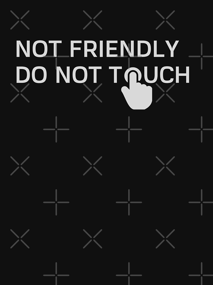"Not friendly Do not touch" T-shirt for Sale by Ritosha | Redbubble ...