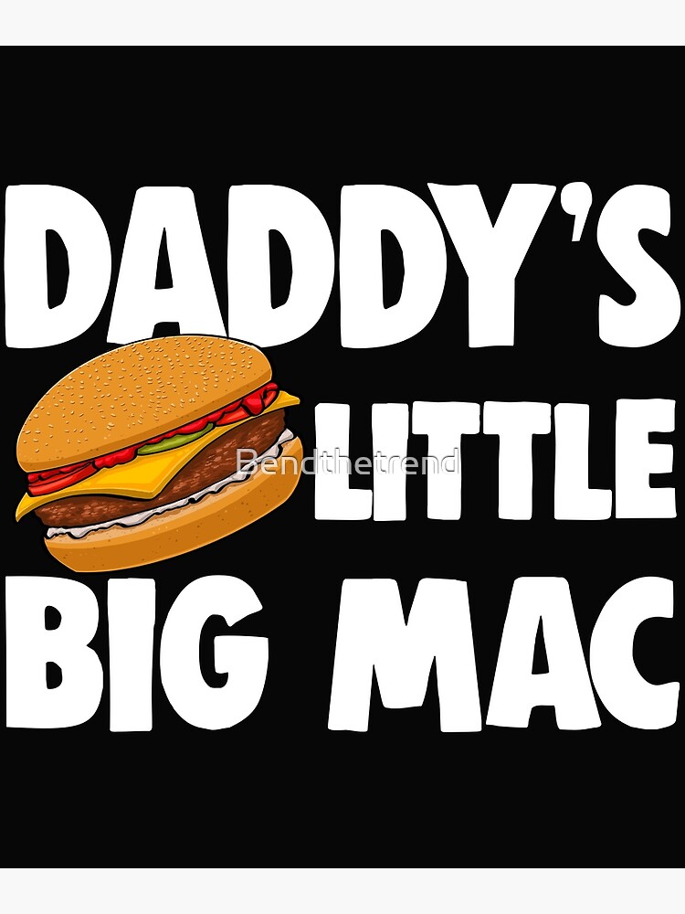 "Daddy's Little Big Mac" Poster for Sale by Bendthetrend | Redbubble