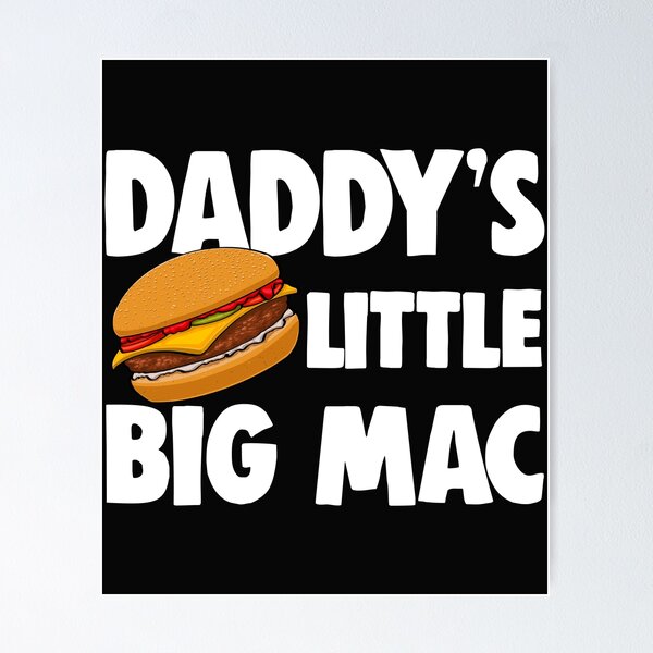 "Daddy's Little Big Mac" Poster for Sale by Bendthetrend | Redbubble