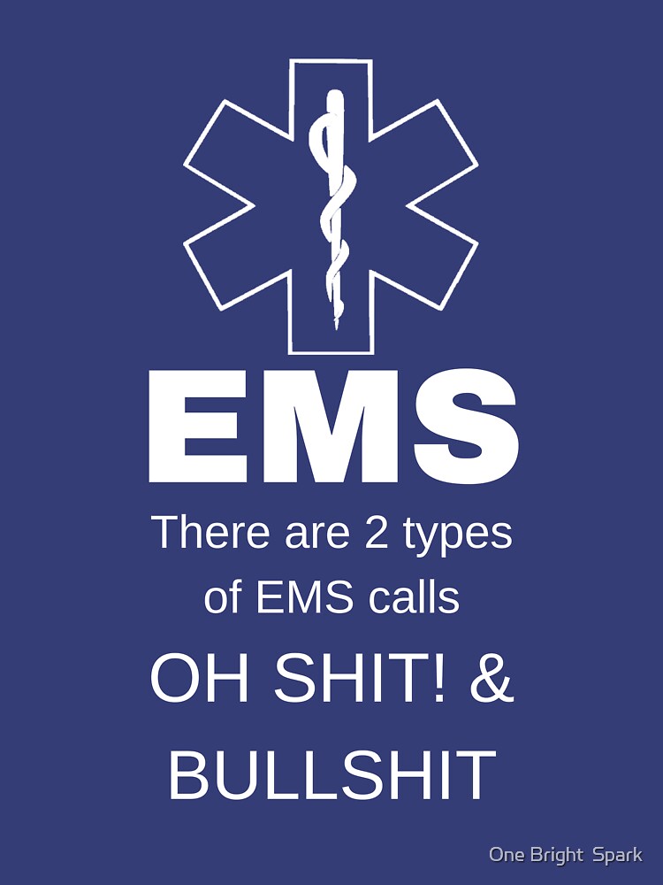 "EMS - There are two types of jobs, Oh shit and Bullshit!" Essential T ...