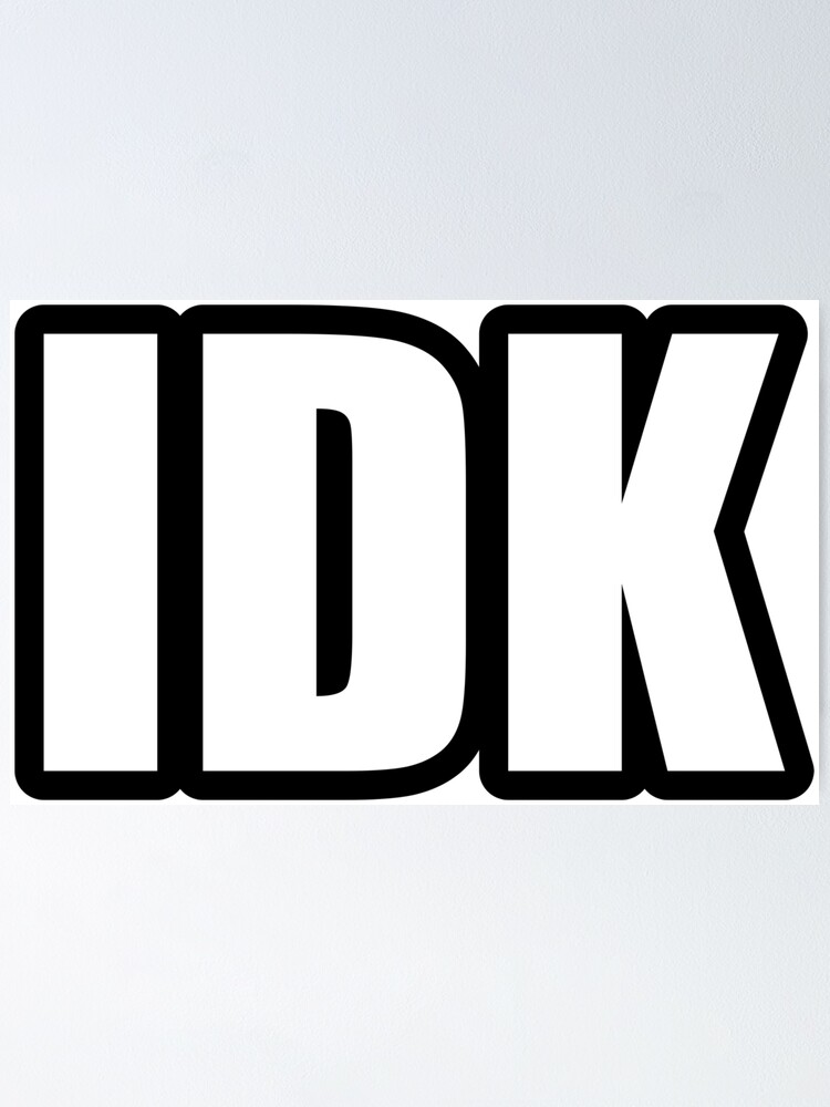 "IDK Meme" Poster for Sale by oh-vice | Redbubble