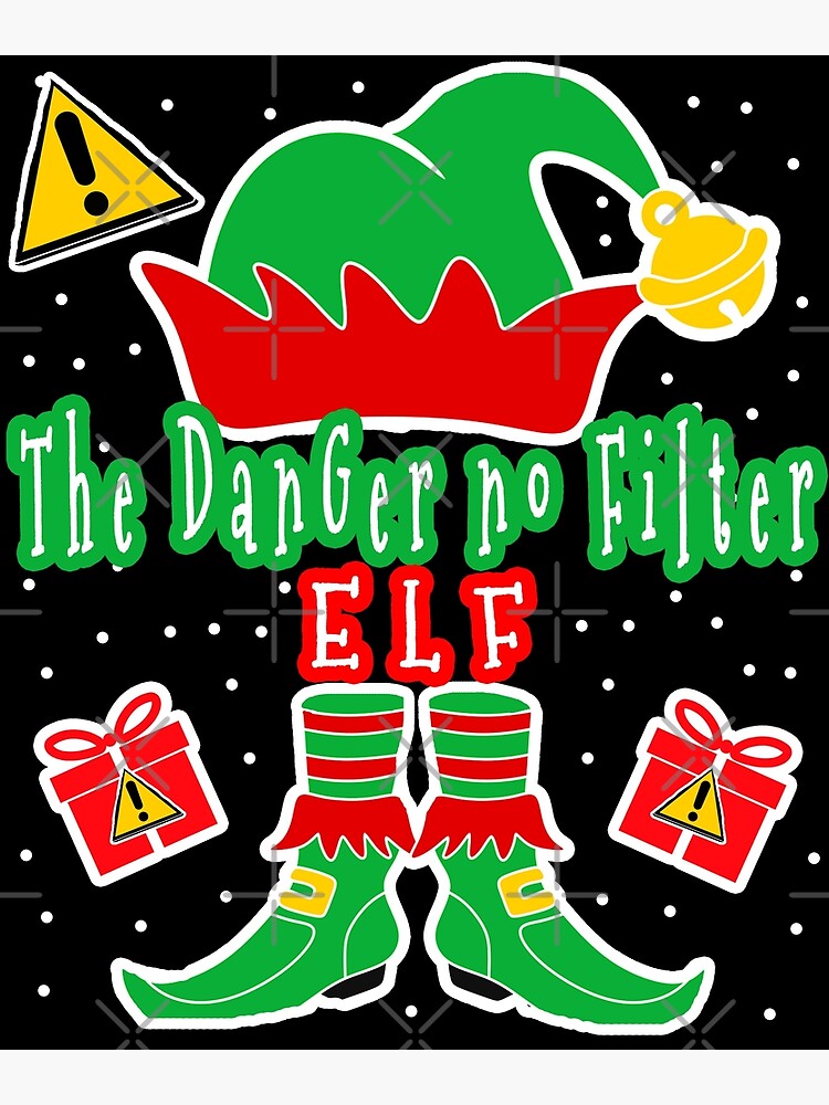 "The Danger No Filter Elf - Funny Christmas Elf Pun Design (This design ...