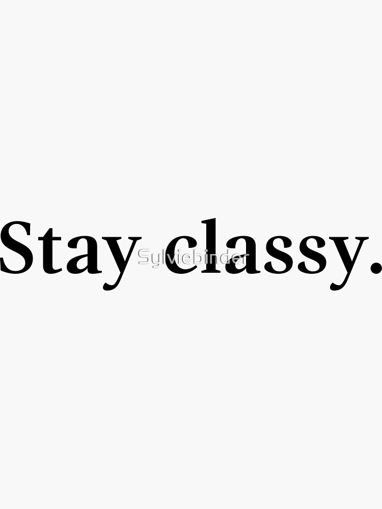 "Stay Classy Graphic" Sticker for Sale by Sylviebinder | Redbubble